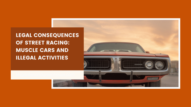 Legal Consequences of Street Racing: Muscle Cars and Illegal Activities ...